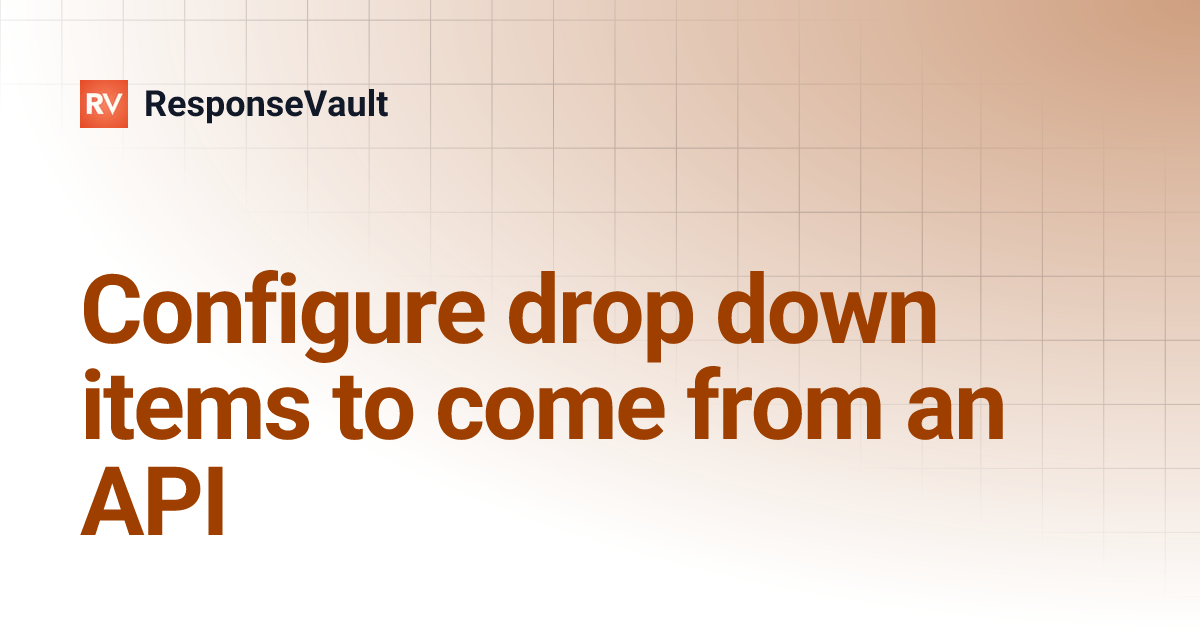 Configure drop down items to come from an API | ResponseVault